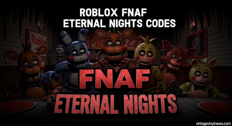 FNAF Eternal Nights Codes March 2026 - Complete Guide